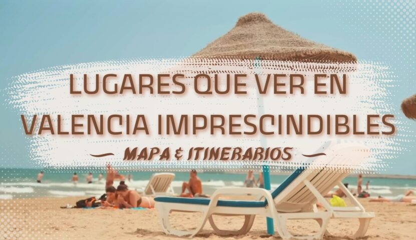 10 Lugares Que Ver en Valencia Imprescindibles - Mapa & Itinerarios ...
